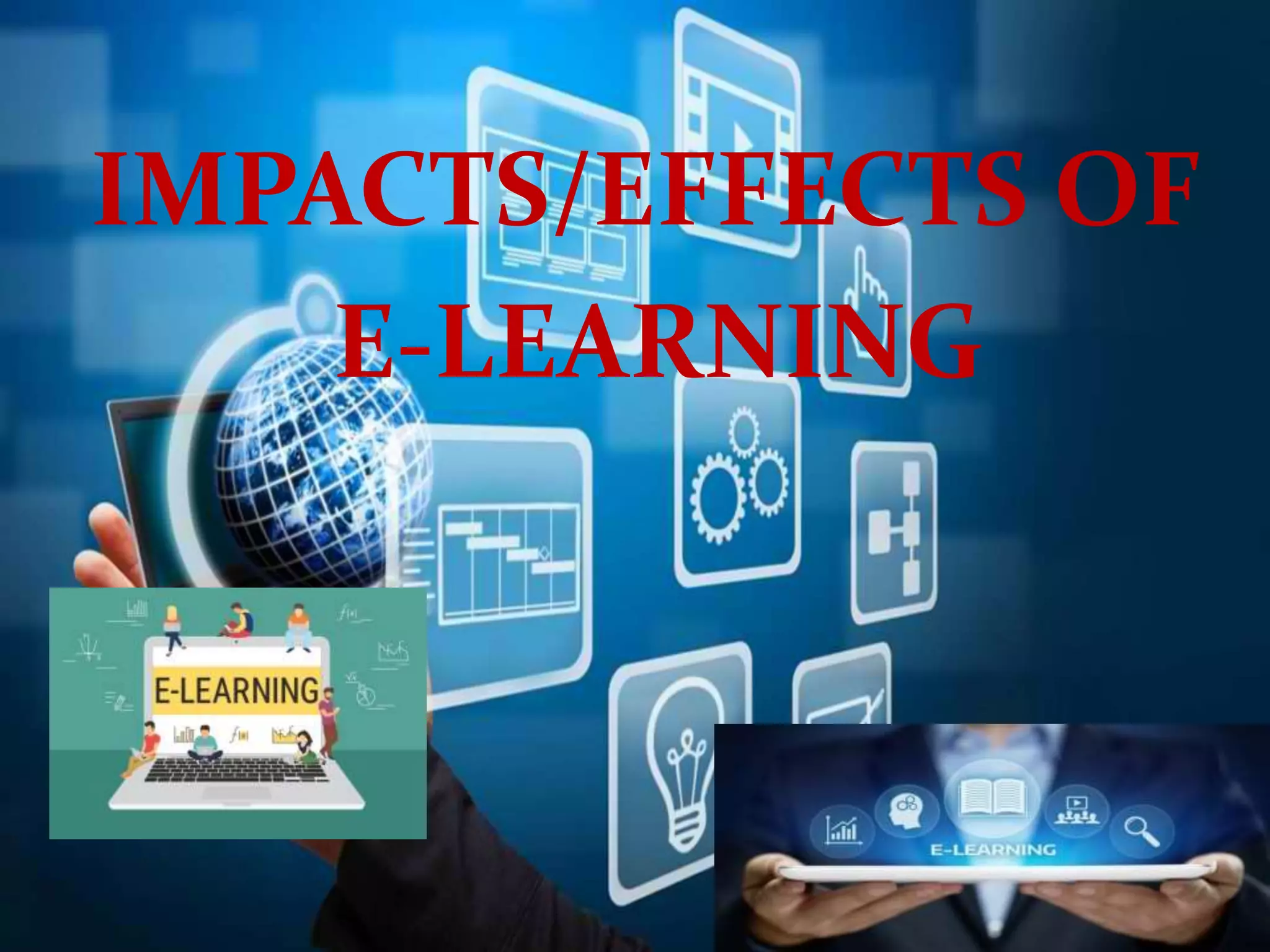 The impacts/effects of E-learning | PPTX