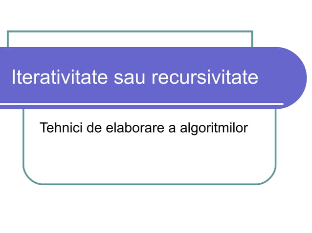 Iterativitate sau recursivitate | PPT