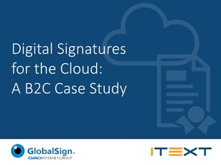 Digital Signatures in the Cloud: A B2C Case Study | PPT