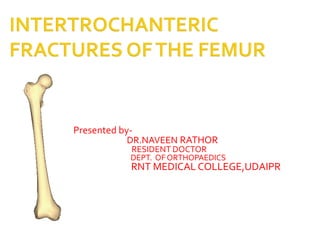 Intertrochentric femur fracture by DR.NAVEEN RATHOR | PPTX