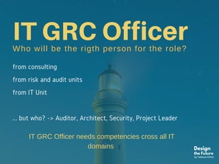 IT GRC Officer Manifesto by Design the Future Tadeusz Kifner | PPT
