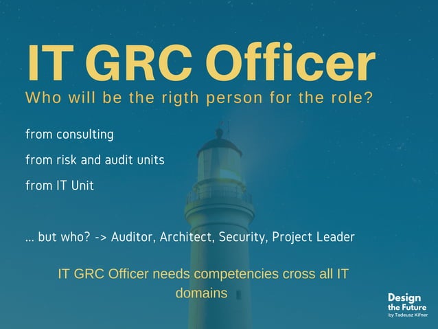 IT GRC Officer Manifesto by Design the Future Tadeusz Kifner | PPT