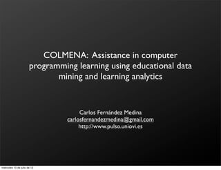 [ITICSE 2013] COLMENA: Assistance in computer programming learning using educational data mining ...