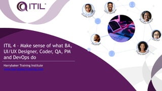 ITIL 4 - Make sense of what BA, UI/UX Designer, Coder, QA, PM and DevOps do | PPT