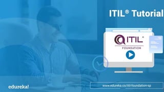 ITIL® Tutorial for Beginners | ITIL® Foundation Training | Edureka | PPT