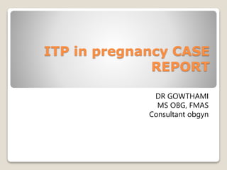 ITP in pregnancy.pptx CASE REPORTAND MANAGEMENT | PPTX