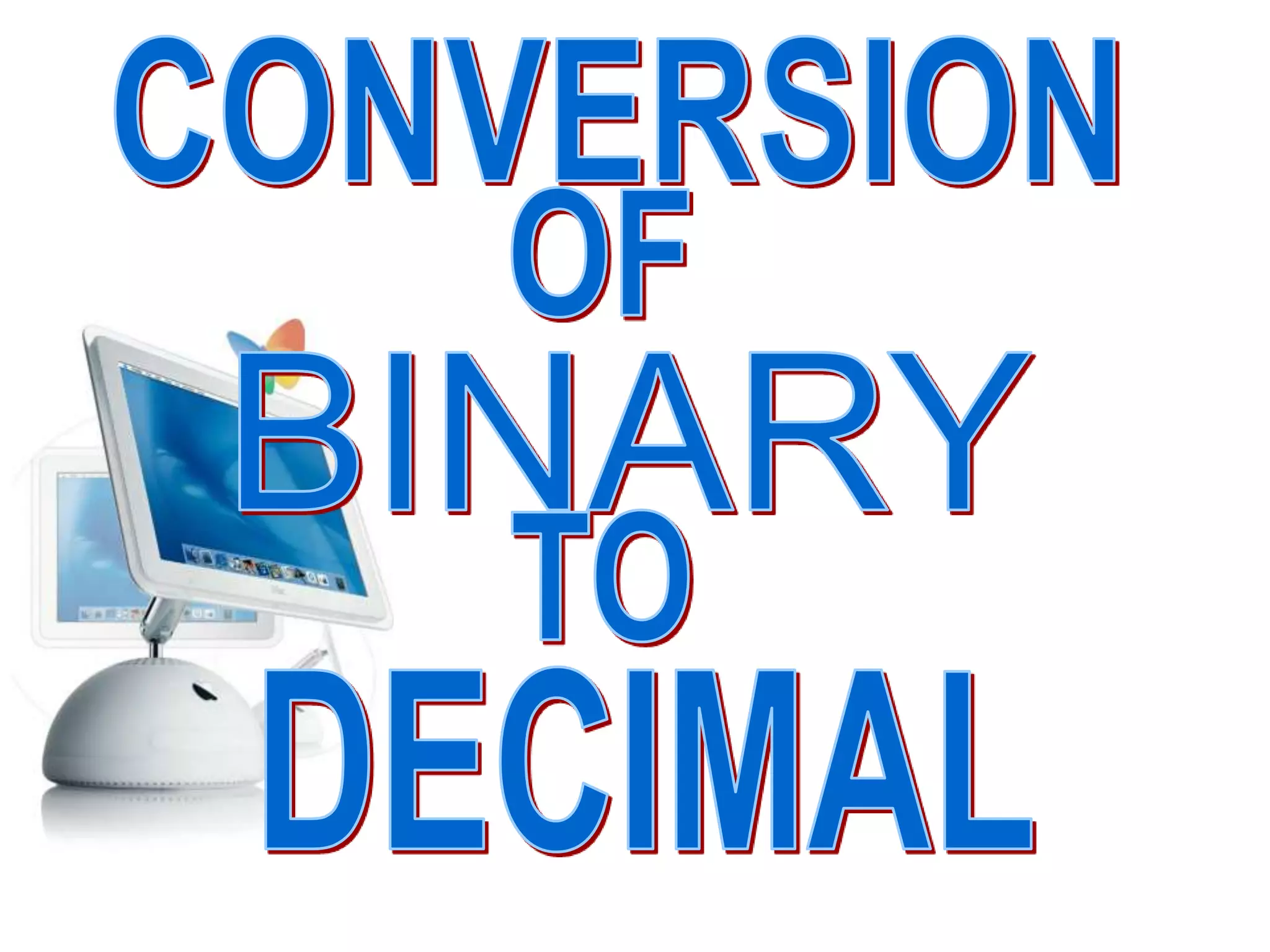 CONVERSION OF BINARY TO DECIMAL | PPT