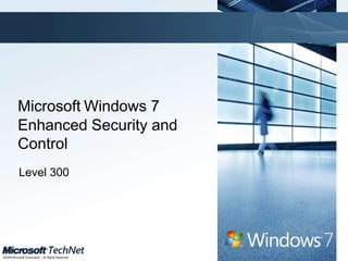 Microsoft Windows 7 Enhanced Security And Control | PPTX