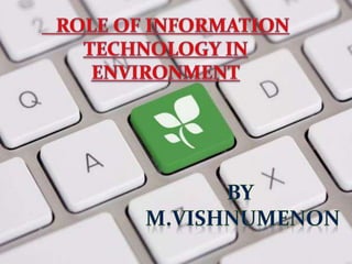role of information technology in enivronment | PPTX