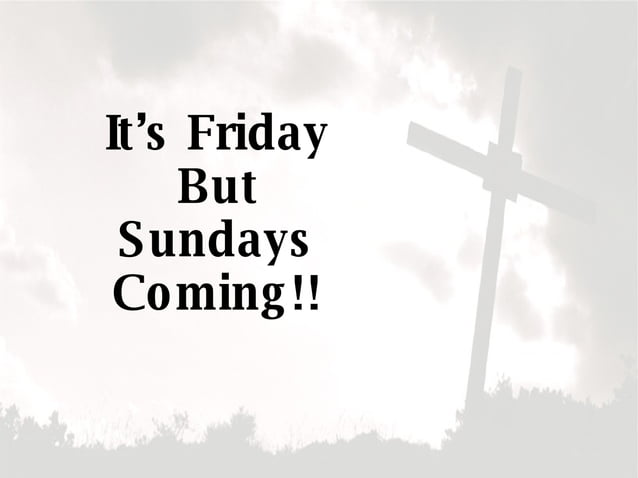 its friday but sunday is coming | PPT