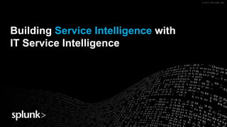 Building Service Intelligence with Splunk IT Service Intelligence (ITSI) | PPT