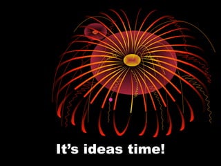 It’s ideas time! | PPT