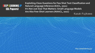 [DL輪読会]It's not just size that maters small language models are also few shot learners | PPT