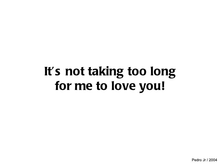 It's not taking too long