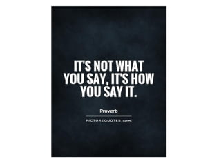 Its not what you say but how you say it | PPT