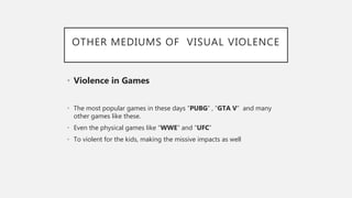 visual violence, Its effects, causes and solutions | PPTX