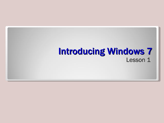 IT109 Microsoft Windows 7 Operating Systems Unit 03 lesson 01 | PPT