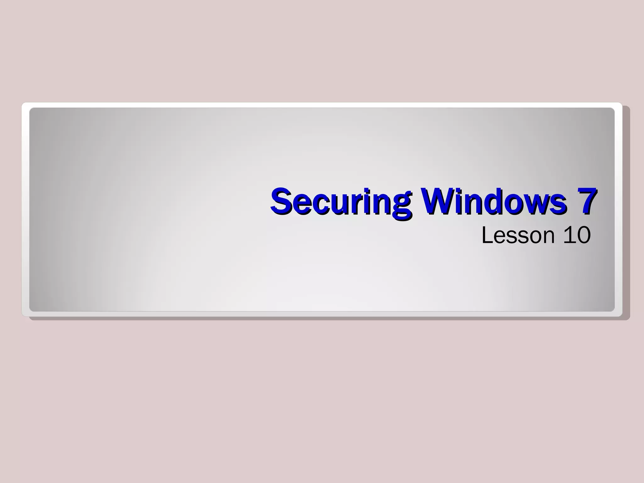 IT109 Microsoft Windows 7 Operating Systems Unit 07 lesson 10 | PPT