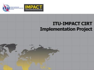 ITU - Impact CIRT Implementation Project | PPT