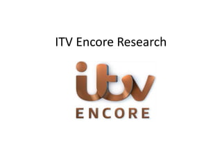 ITV Encore Research | PPTX