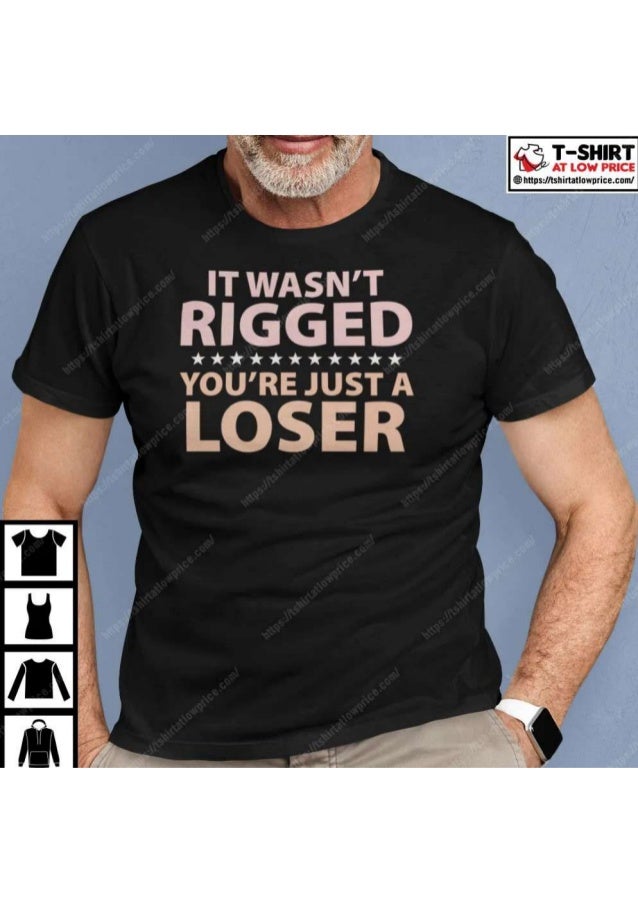 It Wasn’t Rigged You’re Just A Loser Shirt Ryan Reynolds | PDF