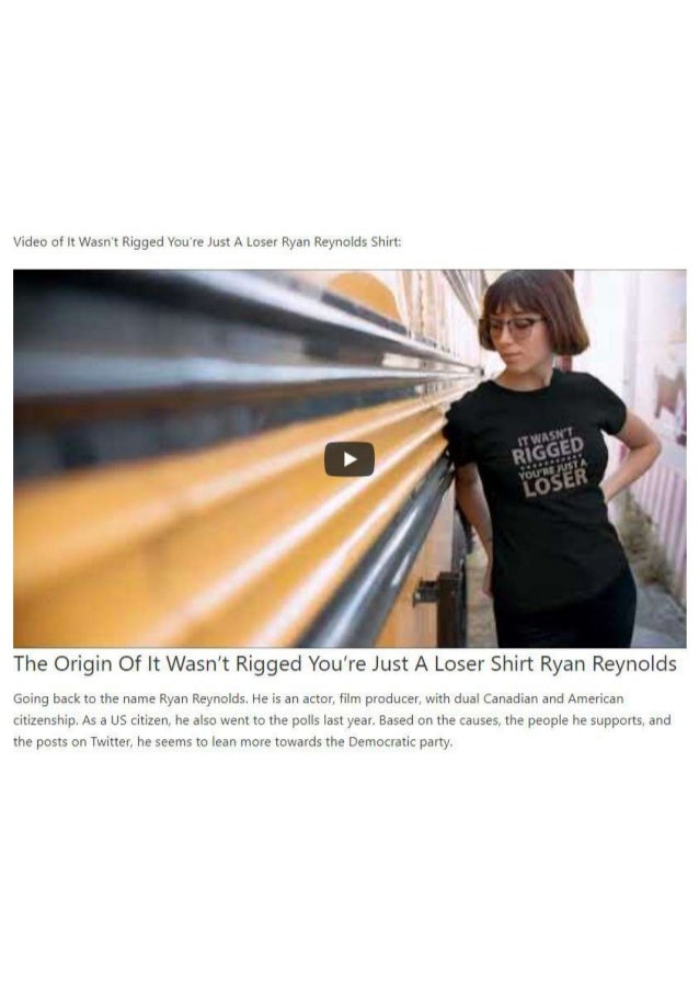 It Wasn’t Rigged You’re Just A Loser Shirt Ryan Reynolds | PDF
