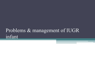 IUGR- INtra uterine growth retardation - iugr | PPTX