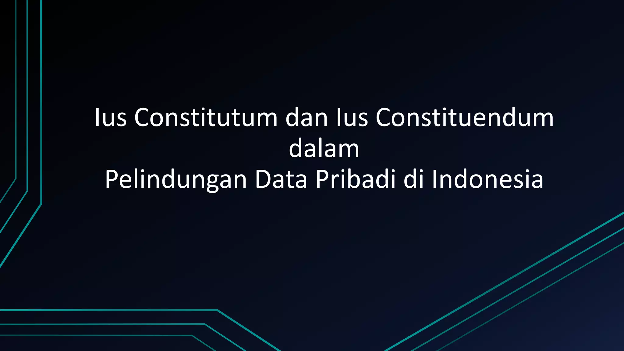 Ius constitutum dan ius constituendum dalam perlindungan data pribadi ...