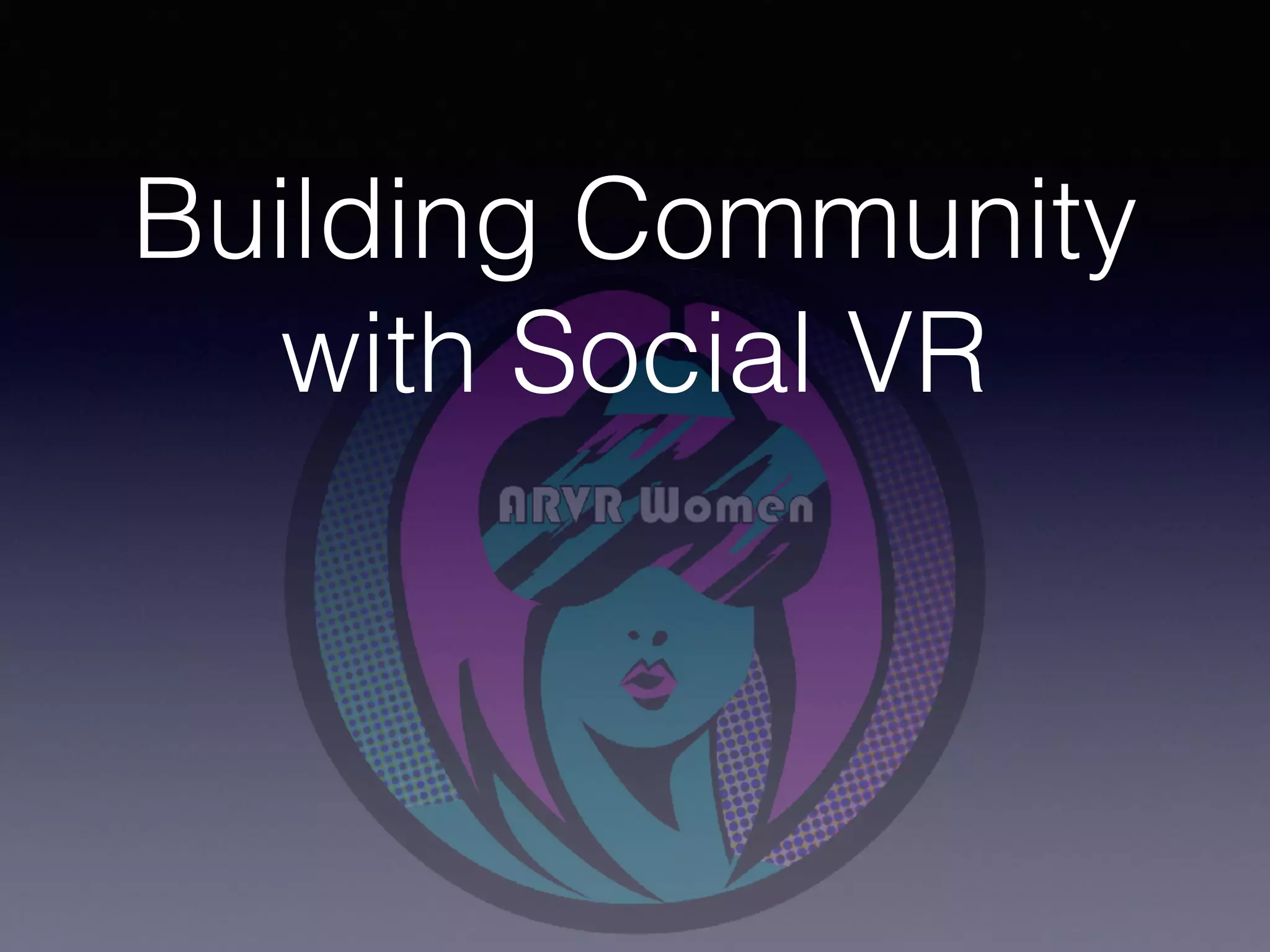 Iva Leon (ARVR Women and Allies): Building community with social VR | PDF
