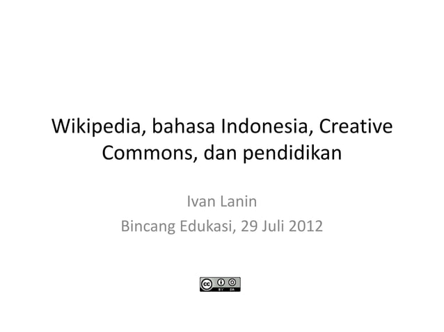 Wikipedia, bahasa Indonesia, Creative Commons, dan pendidikan | PPTX