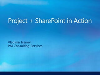 Microsoft Summit: Project + SharePoint in action | PPTX | Computing | Technology & Computing