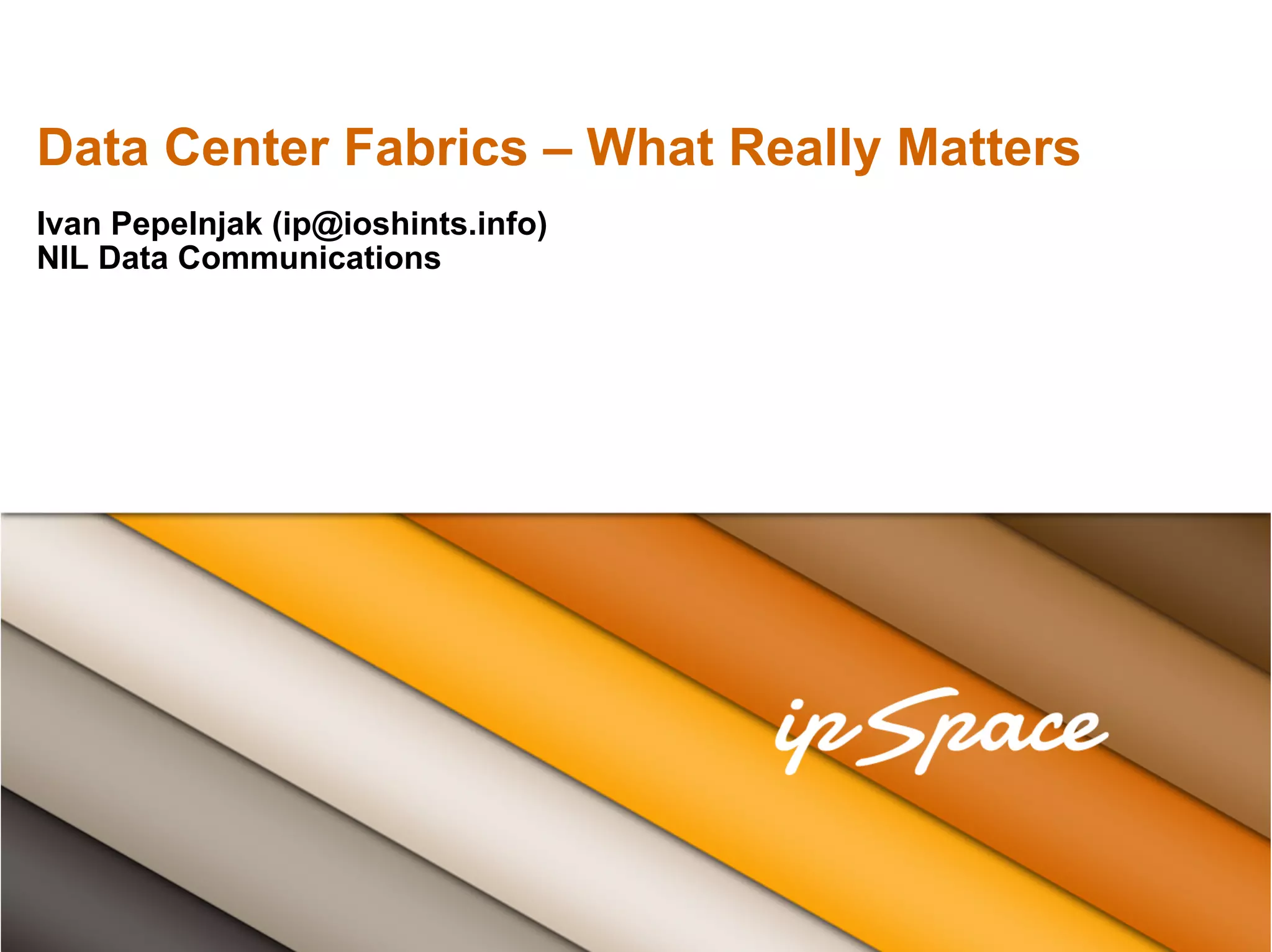 PLNOG 8: Ivan Pepelnjak - Data Center Fabrics - What Really Matters | PPT