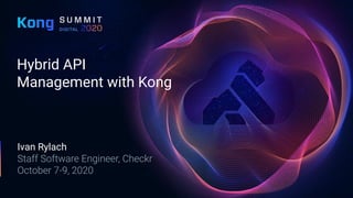 Hybrid API Management with Kong - Ivan Rylach, Kong Summit, 2020 | PPT