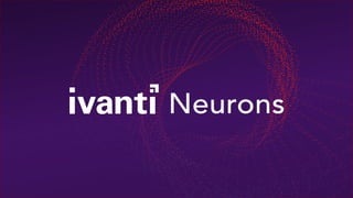 Ivanti Neurons - Lunch and Learn | PDF