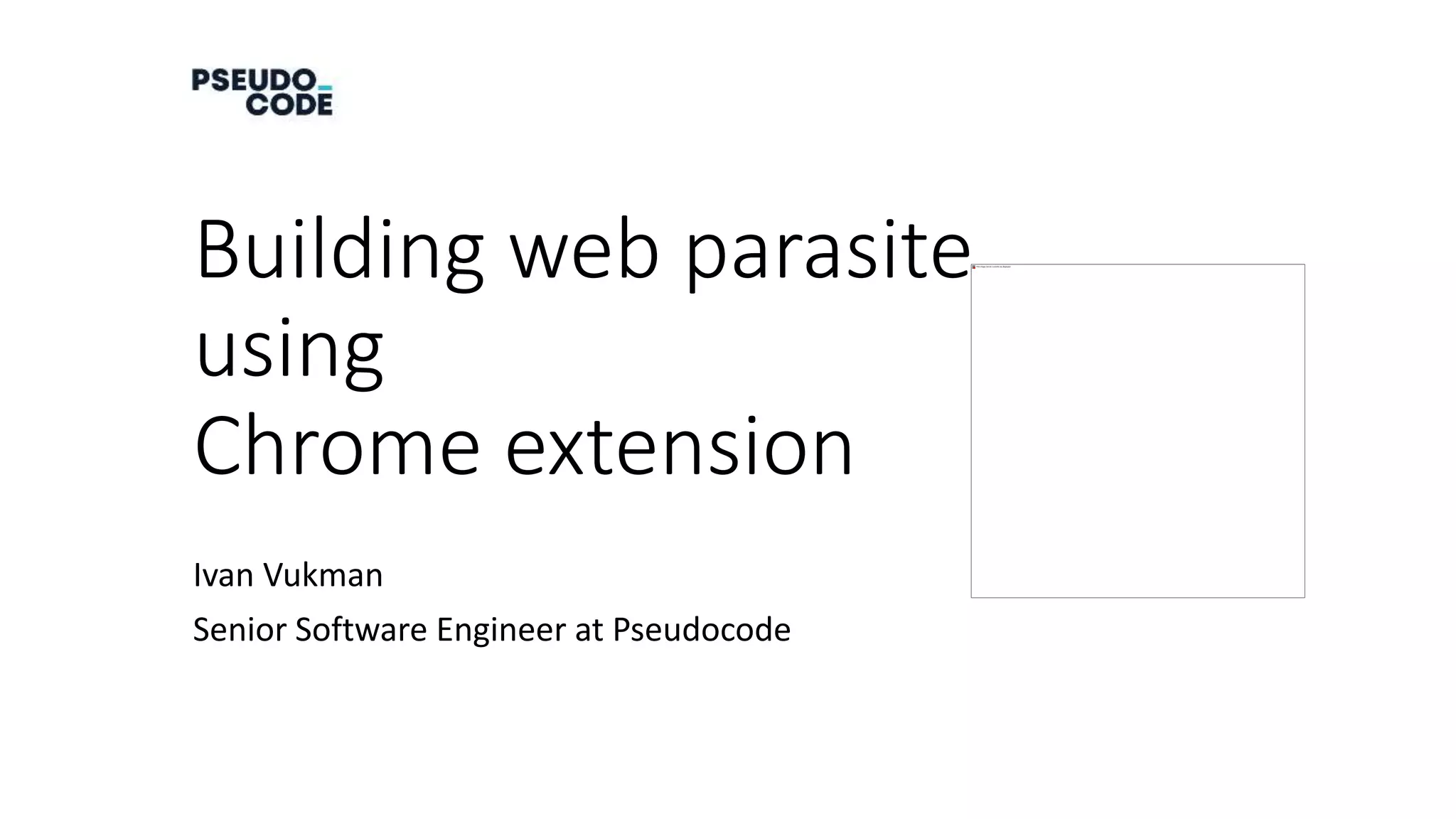 Shift Remote FRONTEND: Building Web Parasite Using Chrome Extension - Ivan Vukman (Pseudocode) | PPT
