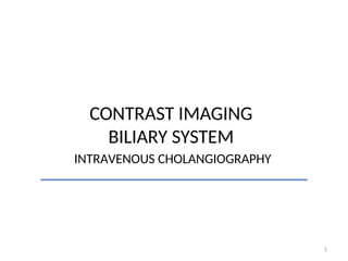 TOPIC MEDICAL IMAGING IV CHOLANGIOGRAPHY.ppt