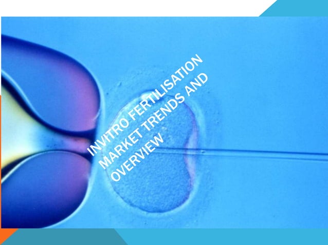 Ivf market trends and an overview | PPTX