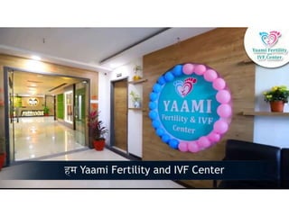 Yaami Fertility and IVF Center Indore - Best IVF Center in Indore, Madhya Pradesh | PPT