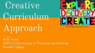 Ivory b week6_creative curriculum approach-3 | PPTX | Daycare and Pre ...