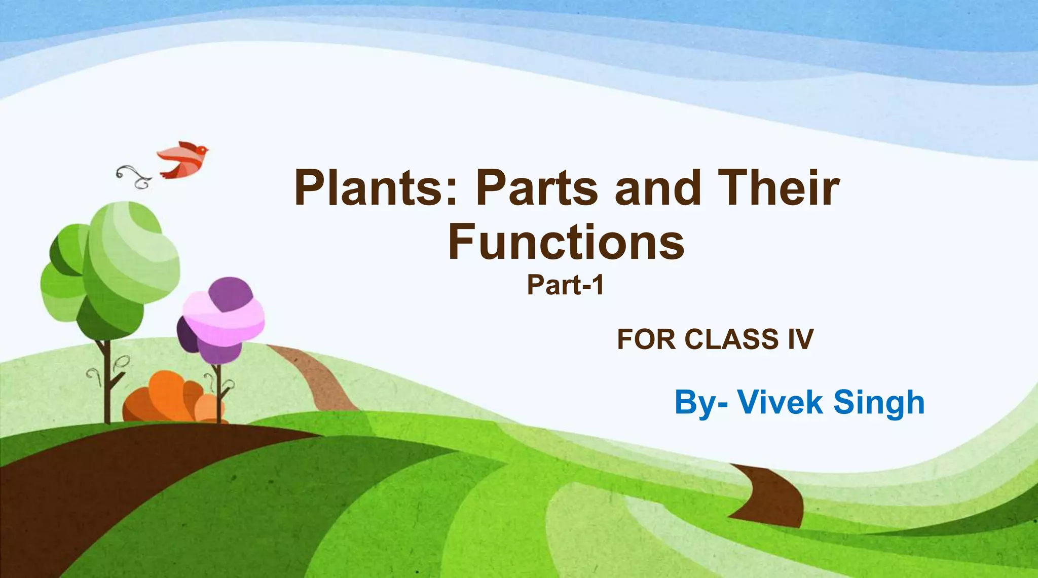 Plants: Parts and Their Functions Part-1 FOR CLASS IV | PPTX