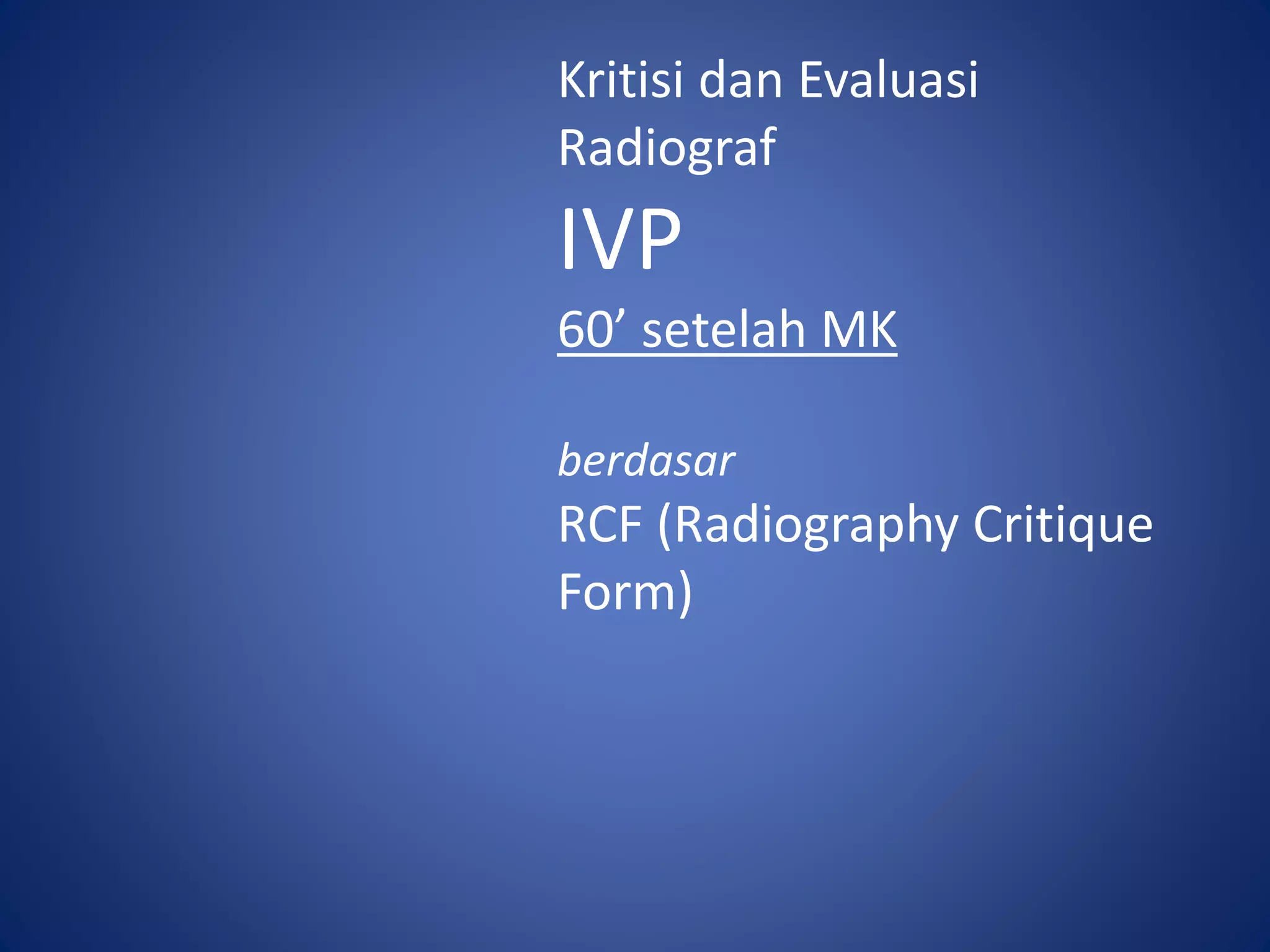 ppt kritisi dan evaluasi radiograf IVP dan cystografi | PPTX