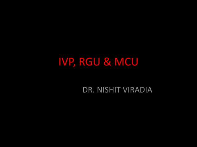 IVP, RGU & MCU | PPTX | Digestive Disorders | Diseases and Conditions