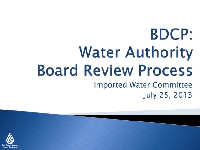 BDCP: Water Authority Board Review Process July 25, 2013 | PPT