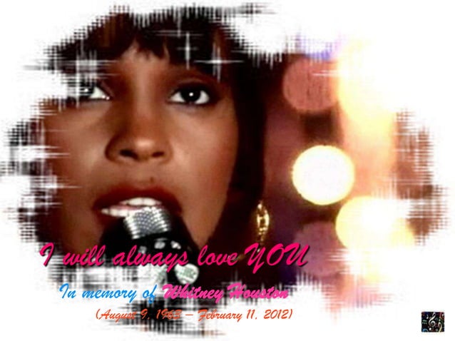 In memory of Whitney Houston** (August 9, 1963 - February 11, 2012) - I ...