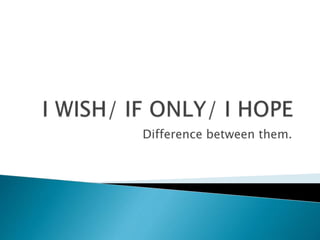 I wish/ If only/ I hope | PPTX