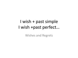 I wish + past simple/past perfect | PPTX