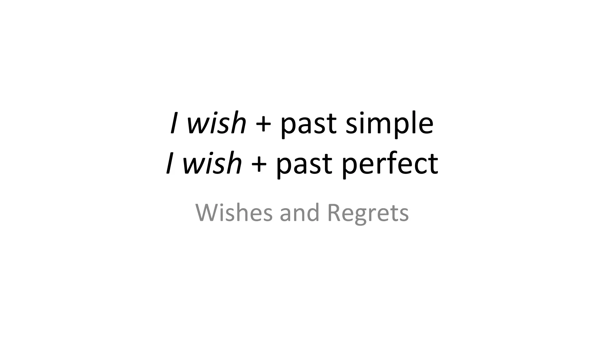 I wish + past simple_perfect for wishes andregrets | PPTX