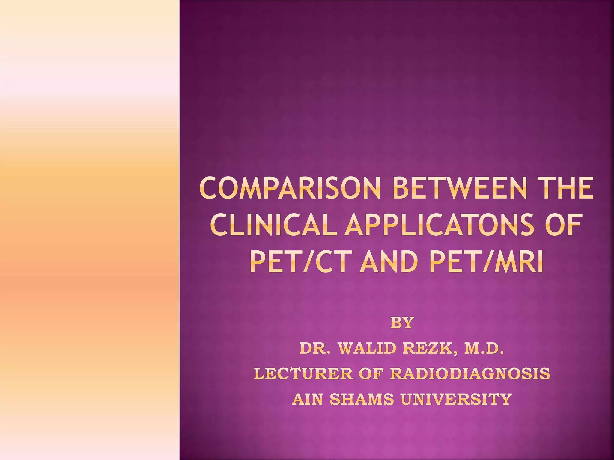 Clinacal applications of PET/CT vs PET/MRI | PPTX