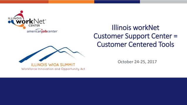 Illinois workNet Customer Support Center = Customer Centered Tools | PPT