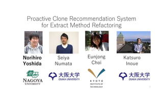 Proactive Clone Recommendation System for Extract Method Refactoring | PPTX